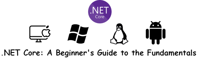 .NET Core: A Beginner’s Guide to the Fundamentals (P 1) | by Vinoth ...