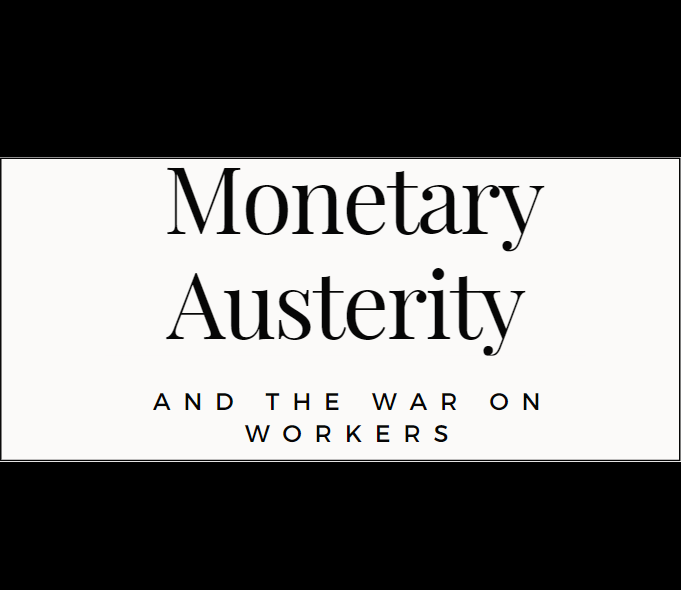 Monetary Austerity and the War on Workers | by Monetary Policy ...