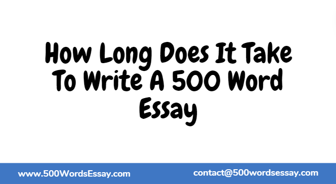 How Long Does It Take To Write A 500 Word Essay | by 500 Word Essay ...