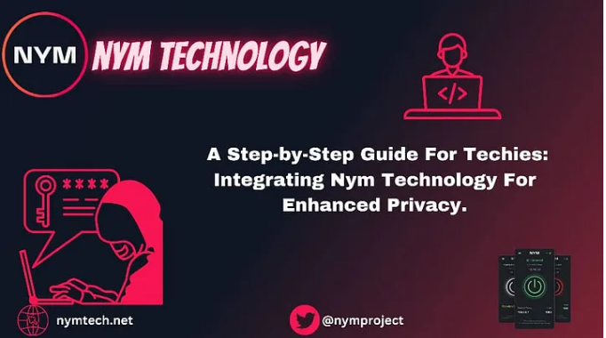 A STEP-BY-STEP GUIDE FOR TECHIES: INTEGRATING NYM TECHNOLOGY FOR ...