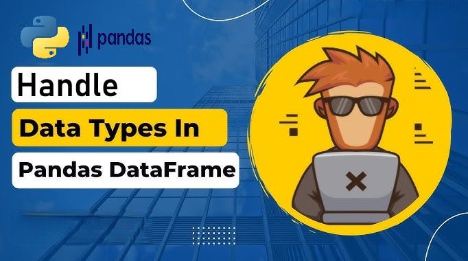 How To Handle Data Types In Pandas Dataframes By Durga Gadiraju
