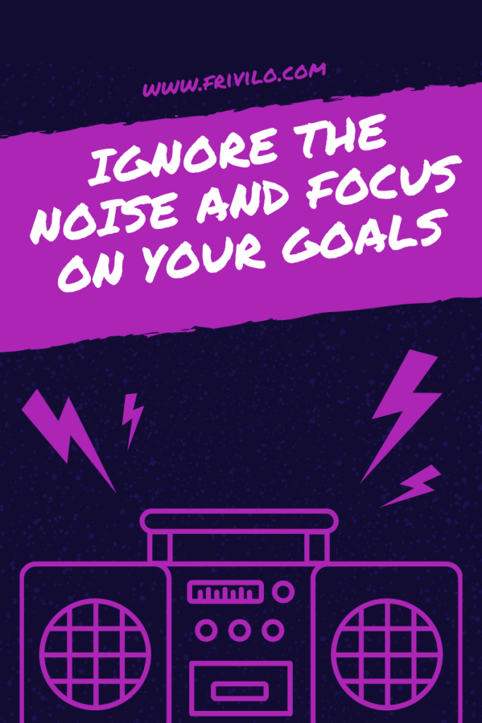 Ignore The Noise and Focus On Your Work | by Kerronsimmons | Medium