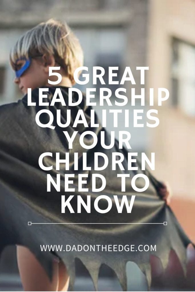 5 Great Leadership Qualities Your Children Need To Know | by Dad On The ...