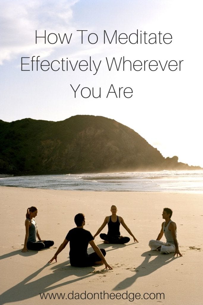 How To Meditate Effectively Wherever You Are | by Dad On The Edge | Medium