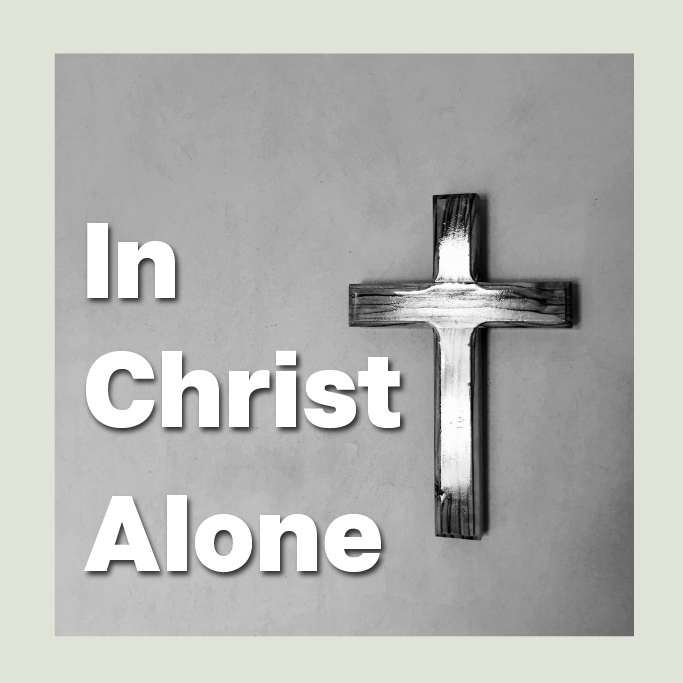 In Christ Alone. By Bryce Krisell | by Bryce Krisell | Medium