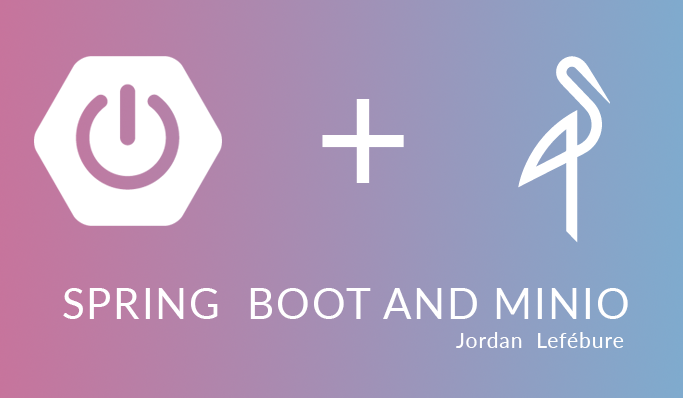 Minio and Spring Boot with Minio starter | by Jordan Lefébure | Medium