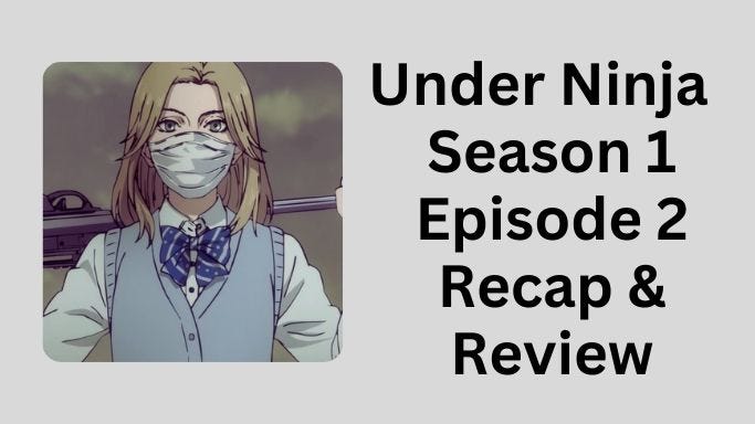 Under Ninja Season 1 Episode 2 Recap & Review | by Eva Sultana | Medium