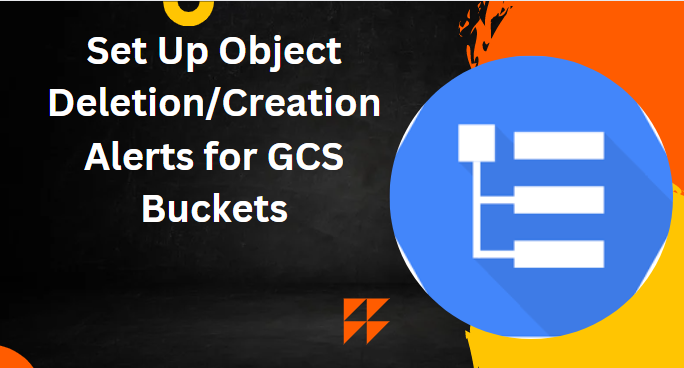 Set Up Object Deletion/Creation Alerts for GCS Buckets | by Vishal Bulbule | Google Cloud ...