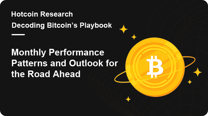 Hotcoin Research | Decoding Bitcoin’s Playbook: Monthly Performance ...