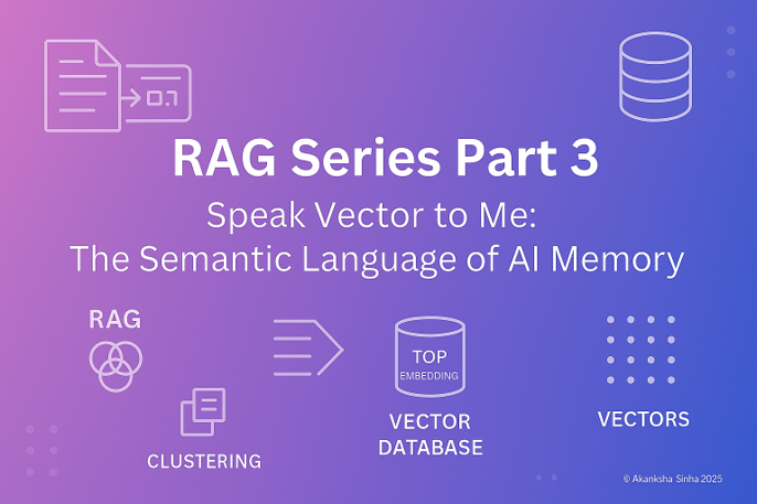 RAG Series Part 3 — Speak Vector to Me: The Semantic Language of AI Memory | by Akanksha Sinha ...