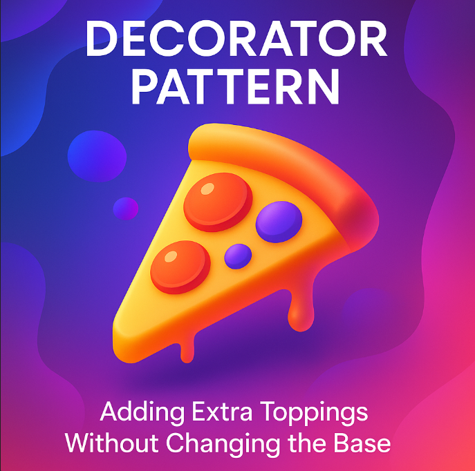 Decorator Pattern: Adding Extra Toppings Without Changing the Base — DAY 12 | by Sugam Arora ...