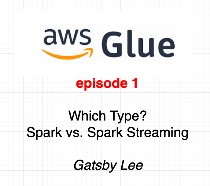 AWS Glue: Which Type? Spark or Spark Streaming | by Life-is-short--so--enjoy-it | Medium