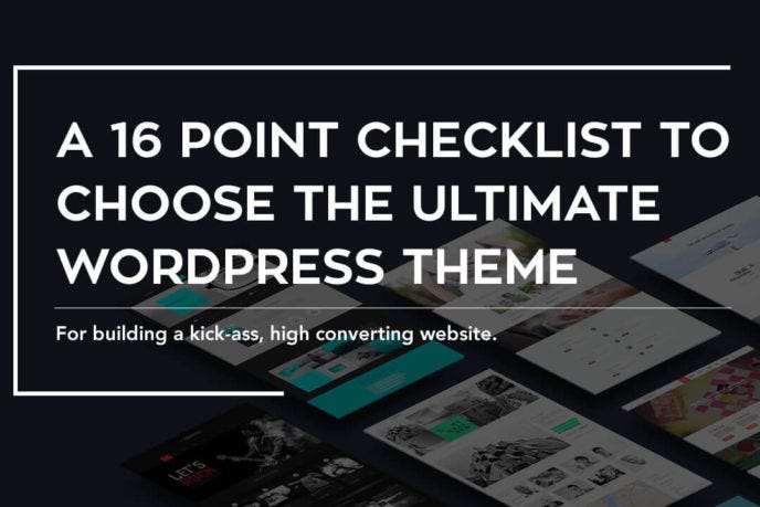 A 16 Point Checklist To Choose The Ultimate WP Theme For Building A Kick-Ass, High Converting ...