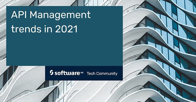 API Management Trends in 2021. API Management is a fast moving space ...