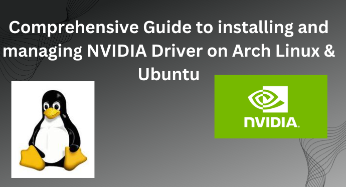 Comprehensive Guide to installing and managing NVIDIA Driver on Arch Linux & Ubuntu | by Pranav ...