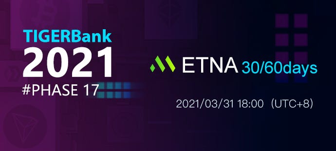 TIGER Bank Adds ETNA for Phase 17 | by CoinTiger | CoinTiger | Medium