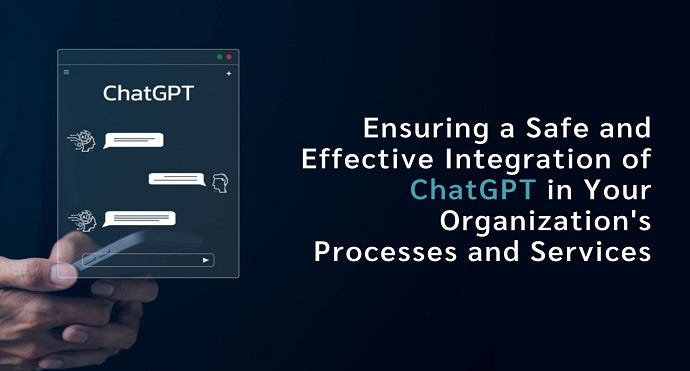 Ensuring a Safe and Effective Integration of ChatGPT in Your ...