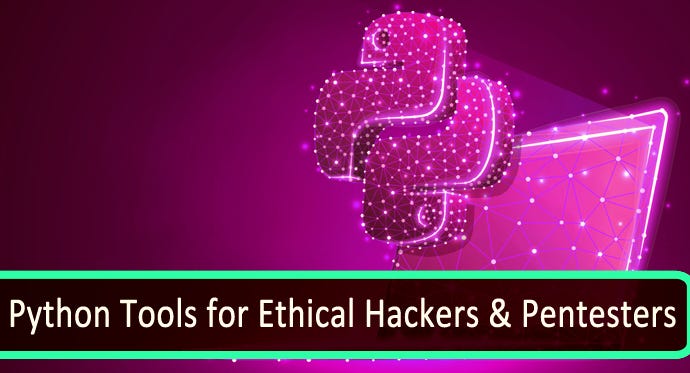 A Guide to Python Libraries For Pentesters, Ethical Hackers and System ...