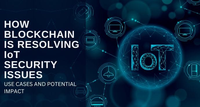 How Blockchain is Resolving IoT Security Issues: Use Cases and Potential Impact | by Mobiloitte ...