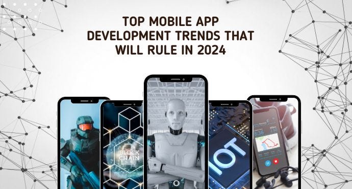Top Mobile App Development Trends That Will Rule in 2024 | by ...