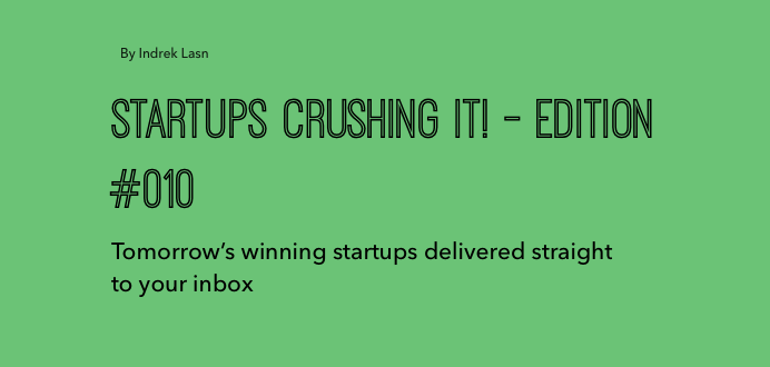 Startups Crushing It! — Edition #010 | by Trevor-Indrek Lasn | www ...