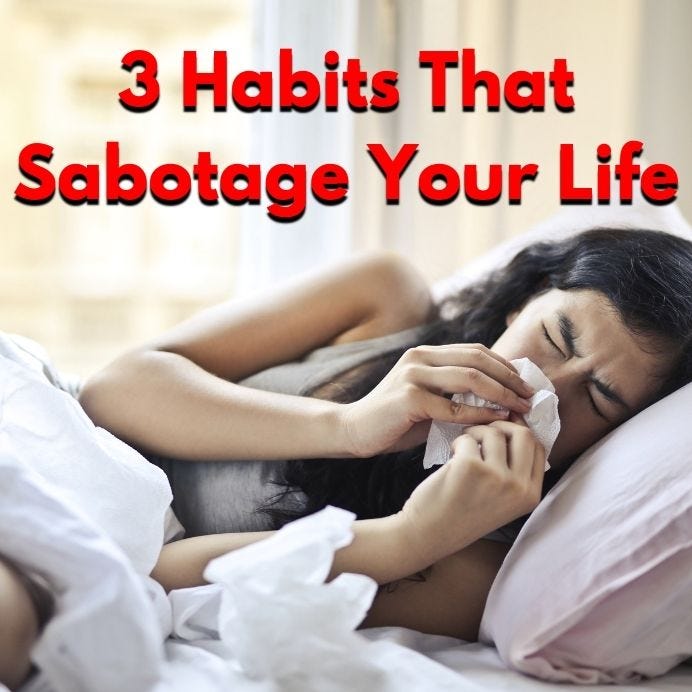 3 Habits That Could Be Sabotaging Your Life: How to Break Them and ...
