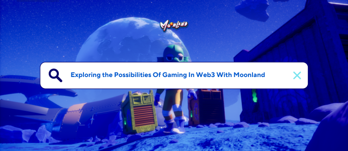 Exploring the Possibilities Of Gaming In Web3 With Moonland. | by ...