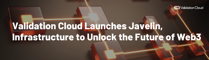 Validation Cloud Launches Javelin, Infrastructure to Unlock the Future of Web3 | by Validation ...