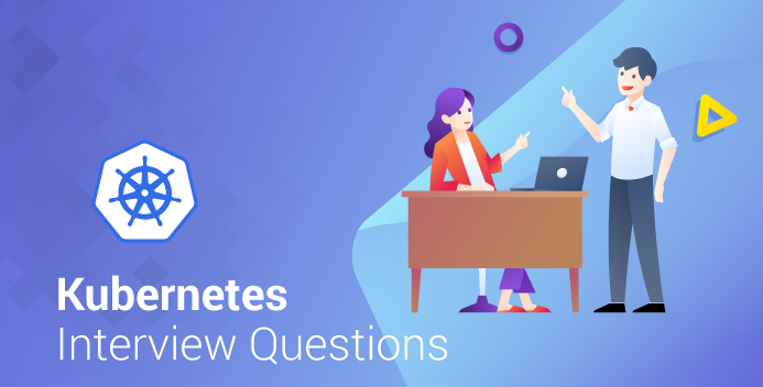 Top 50 Kubernetes Interview Questions That You Must Prepare In 2019 ...