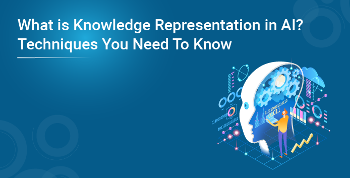 What is Knowledge Representation in AI? Techniques You Need To Know ...