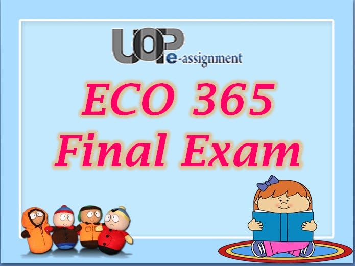 ECO 365 Final Exam. UOP E Assignments provide always… | by ...