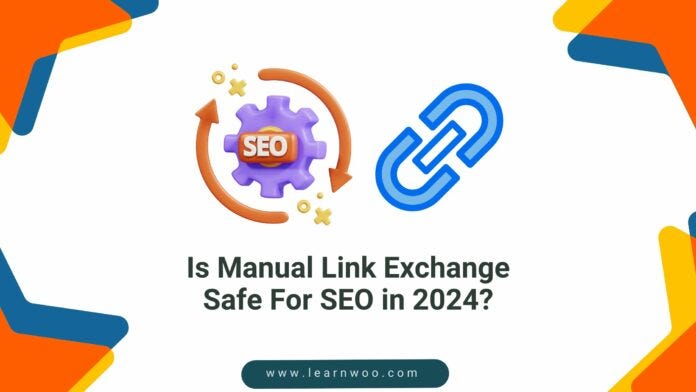 Is Manual Link Exchange Safe For SEO in 2024? | by LearnWoo | Medium