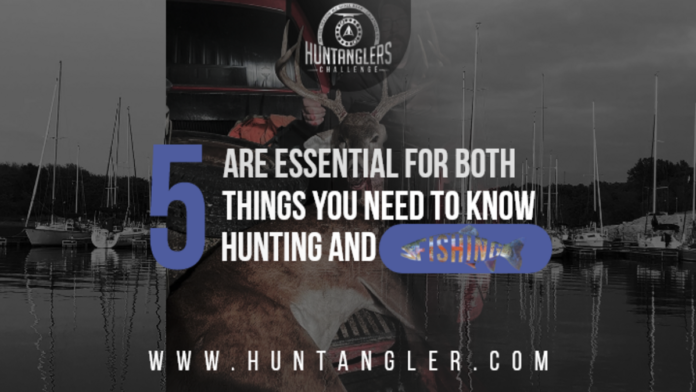 5 Things You Need To Know Are Essential For Both Hunting And Fishing ...