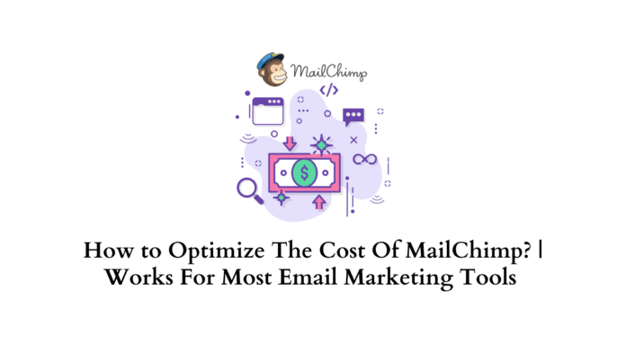 How to Optimize The Cost Of MailChimp? | Works For Most Email Marketing ...