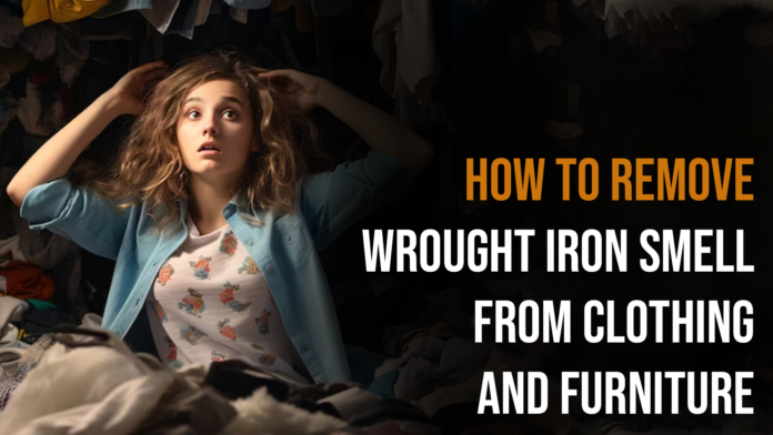 How to Remove Wrought Iron Smell from Clothes and Furniture: Tips and ...