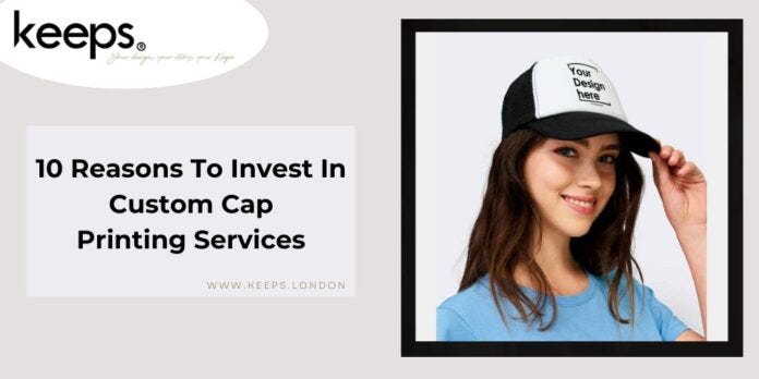 10 Reasons To Invest In Custom Cap Printing Services | by Keeps London ...