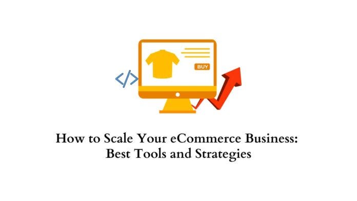 How to Scale Your eCommerce Business: Best Tools and Strategies | by Rithin | Medium