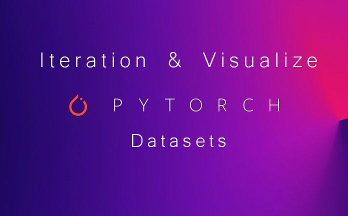 Mastering Dataset Iteration and Visualize in PyTorch | by Mark Ai Code | Medium