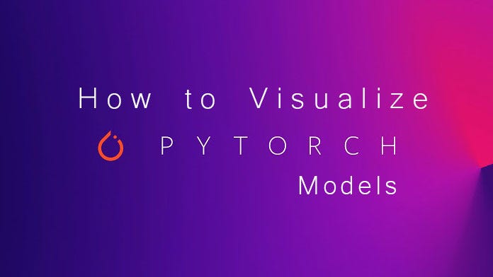 How To Visualize Pytorch Models Have You Ever Wondered Whats Going On 5395