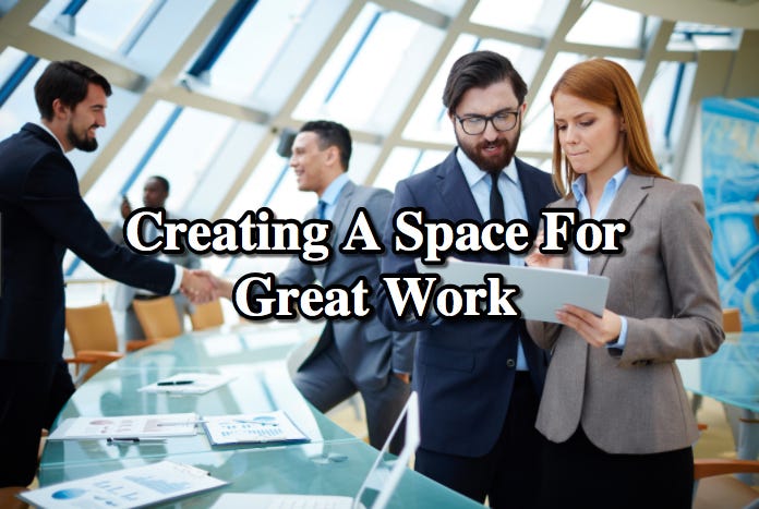 Creating A Space For Great Work. In this hyper-connected and… | by Rob ...