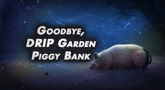 Drip Garden and Piggy Bank: DONE. I’ve been in Drip Garden and Piggy ...