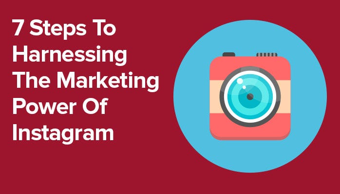 7 Steps To Harnessing The Marketing Power Of Instagram | by Chris ...