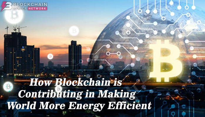 How Blockchain Is Contributing in Making World More Energy Efficient | by Blockchain Africa | Medium