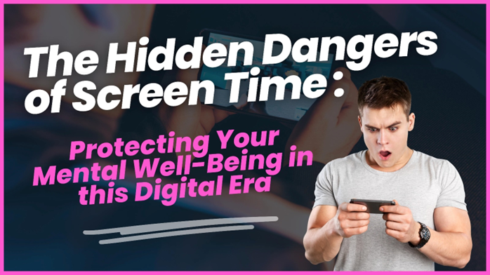 The Hidden Dangers of Screen Time: Protecting Your Mental Well-Being in ...