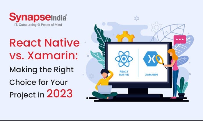 React Native Vs Xamarin Making The Right Choice For Your Mobile App Development Project In
