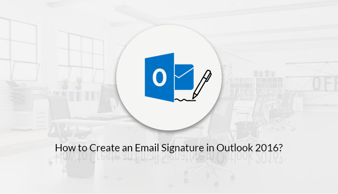 How to Create an Email Signature in Outlook 2016? | by SysInfoTools ...