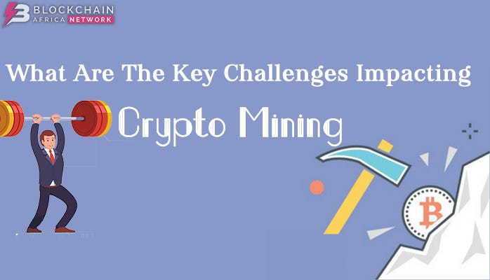 What Are the Key Challenges Impacting Crypto Mining? | by Blockchain ...