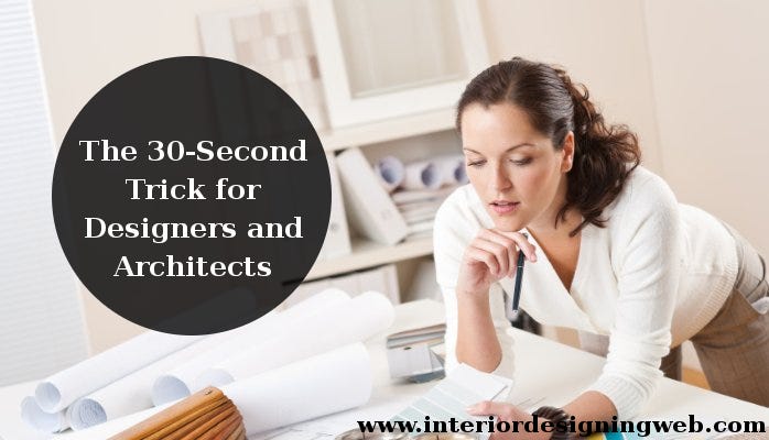 THE 30-SECOND TRICK FOR DESIGNERS AND ARCHITECTS | by Interior ...