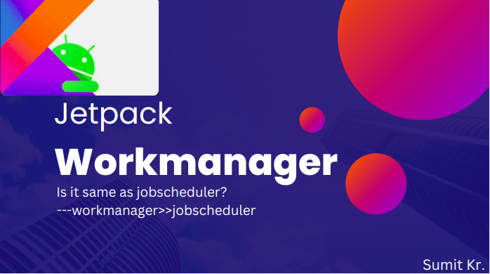Jetpack Workmanager. What is workmanager? Is it same as… | by SUMIT KUMAR | Medium