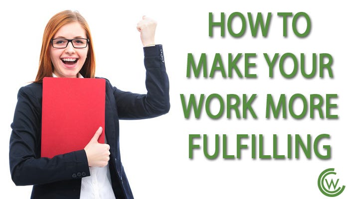 How to Make Your Work More Fulfilling | by Amy Wolfgang | Medium